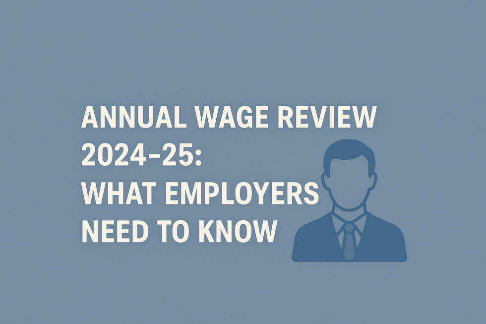 Annual Wage Review 2024–25: What Employers Need to Know